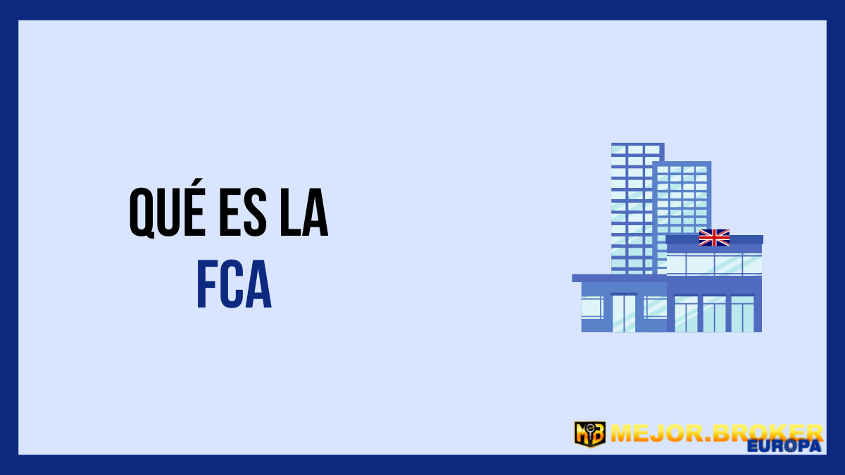 ¿Qué es la FCA? ️ Mejor Broker Europa